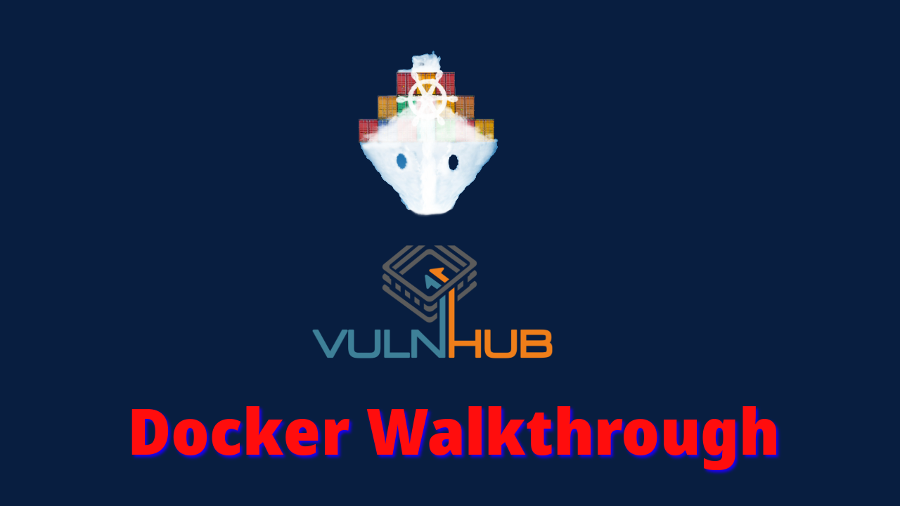 Docker Container Penetration Testing | Docker VulnHub CTF Walkthrough Docker Container Penetration Testing | Docker VulnHub CTF Walkthrough